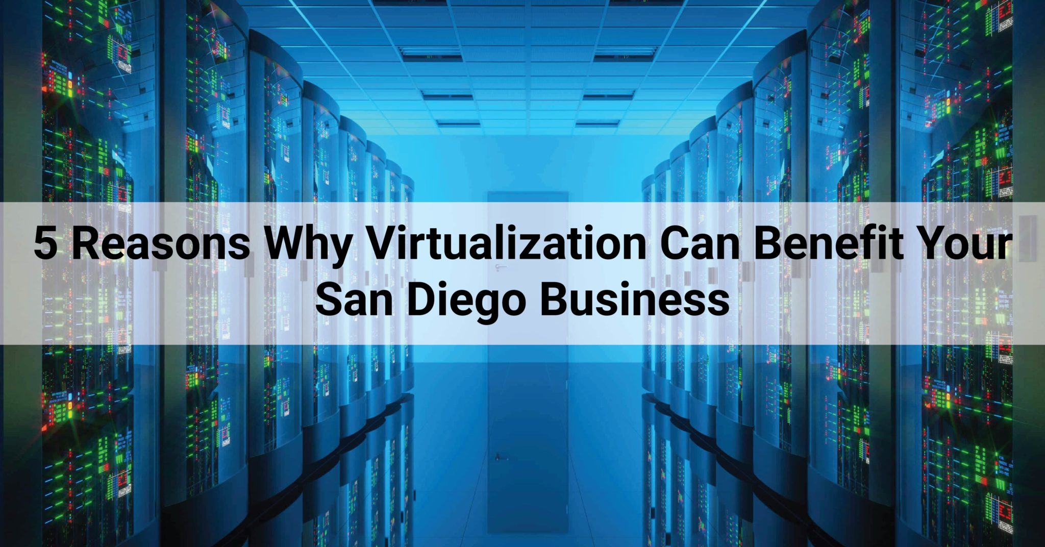 5 Reasons Why Virtualization Can Benefit Your San Diego Business