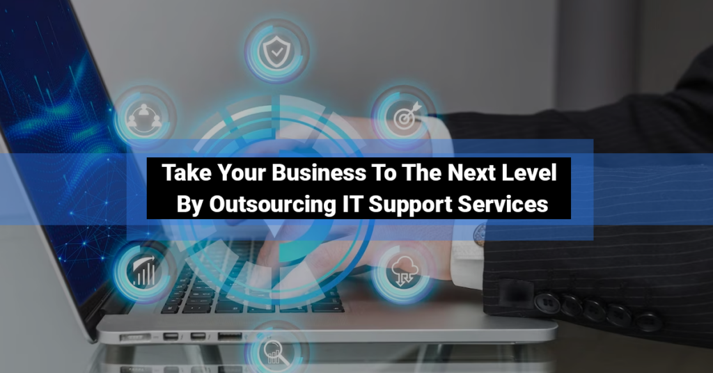 Outsource IT Support Services to Elevate Your Business Success