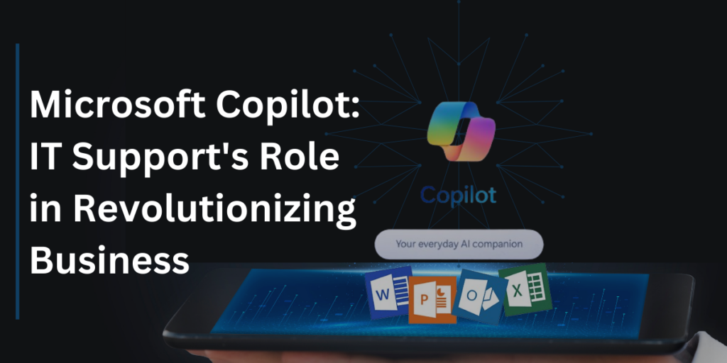 Microsoft Copilot: IT Support's Role in Revolutionizing Business